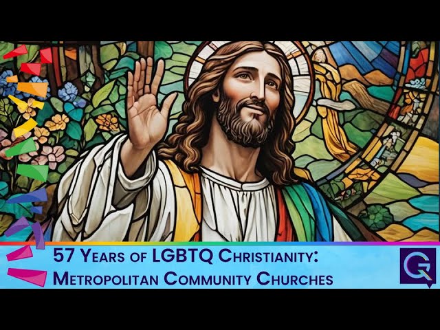 57 Years of LGBTQ Christianity: Metropolitan Community Churches ...