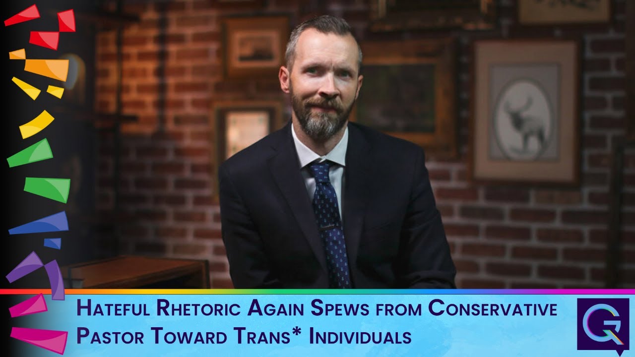Hateful Rhetoric Again Spews from Conservative Pastor Toward Trans ...