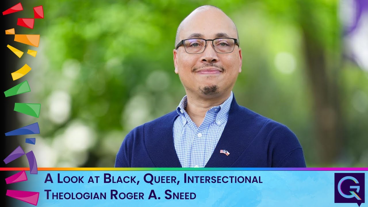 A Look at Black, Queer, Intersectional Theologian Roger A. Sneed ...